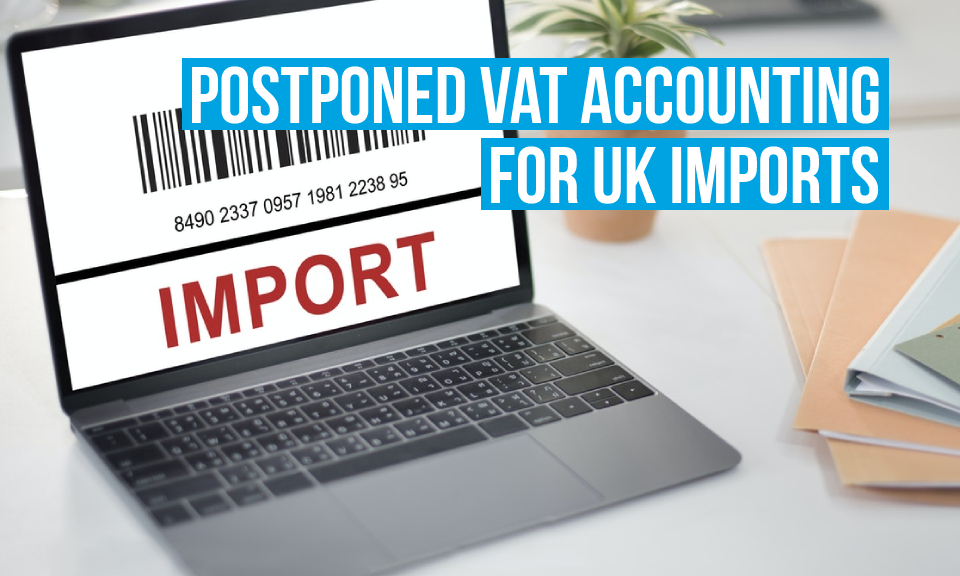 Postponed VAT accounting UK guide to filing import VAT